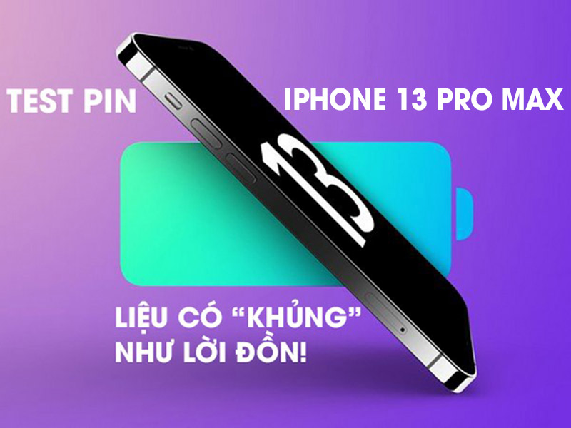 Test Pin iphone 13 Pro Max: Liệu có “khủng” như lời đồn?