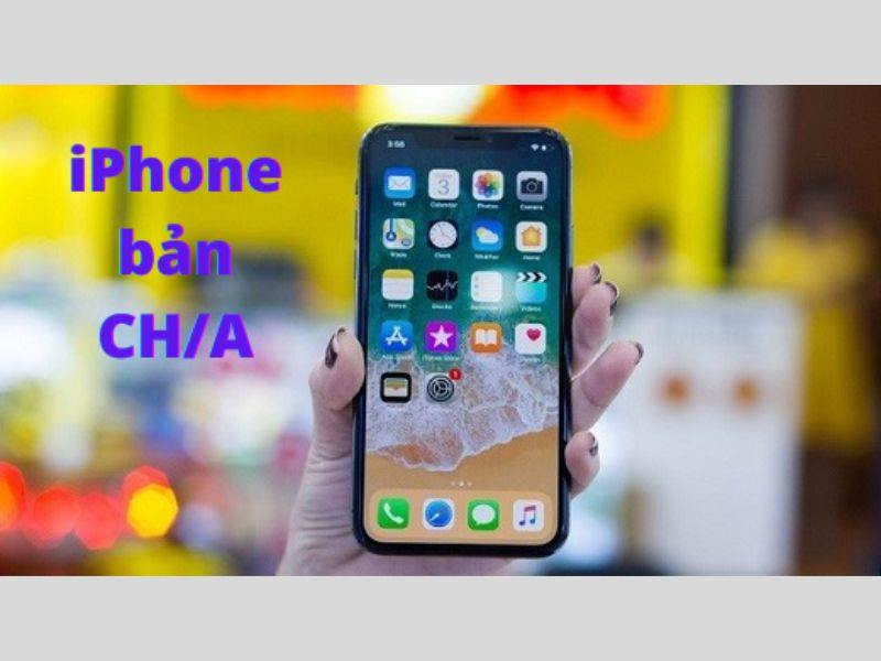iPhone bản CH/A của quốc gia nào? Mua iPhone CH/A ở đâu?